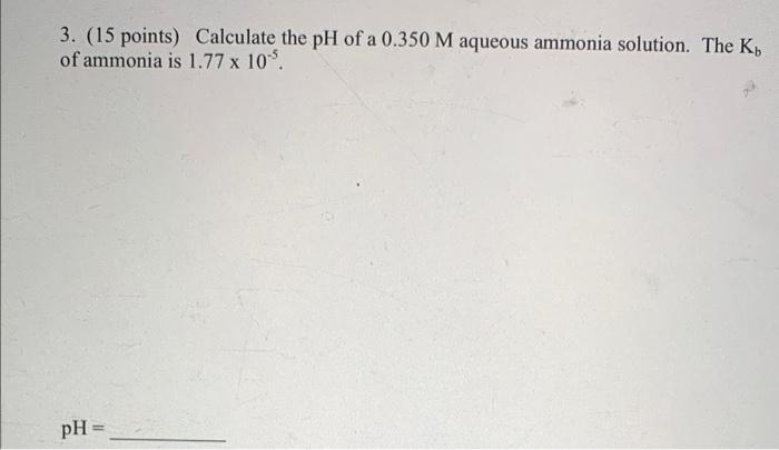Solved 3. (15 points) Calculate the pH of a0.350M aqueous | Chegg.com