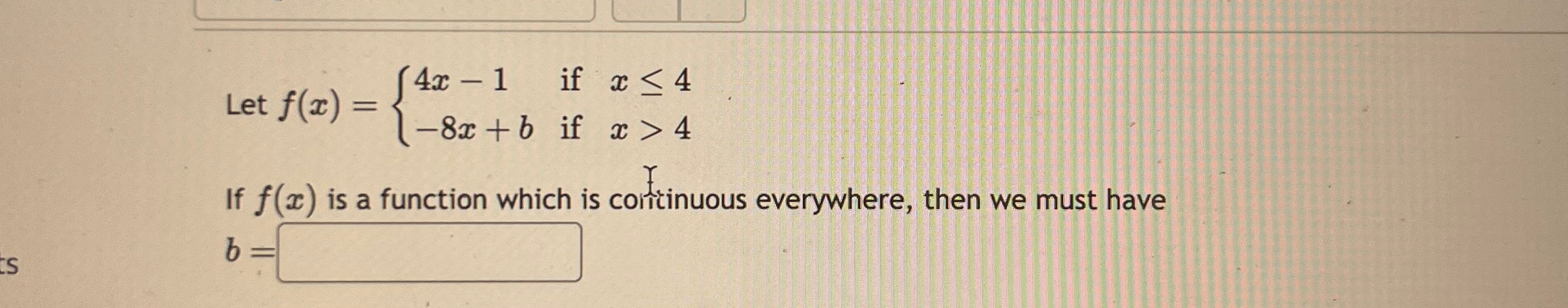 Solved Let f(x)={4x-1 if x≤4-8x+b if x>4If f(x) ﻿is a | Chegg.com