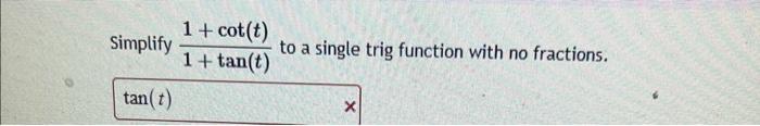 Solved Simplify 1+tan(t)1+cot(t) to a single trig function | Chegg.com
