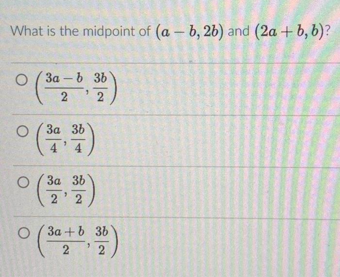 Solved What is the midpoint of (a−b,2b) and (2a+b,b) ? | Chegg.com