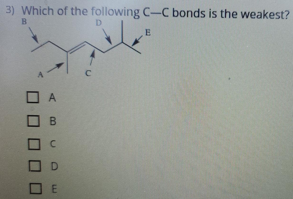 Solved 3) Which of the following C-C bonds is the weakest? E | Chegg.com