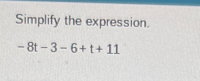 Solved Simplify the expression.-8t-3-6+t+11 | Chegg.com
