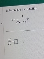 Solved Differentiate the function.y=1(7x-11)2dydx= | Chegg.com