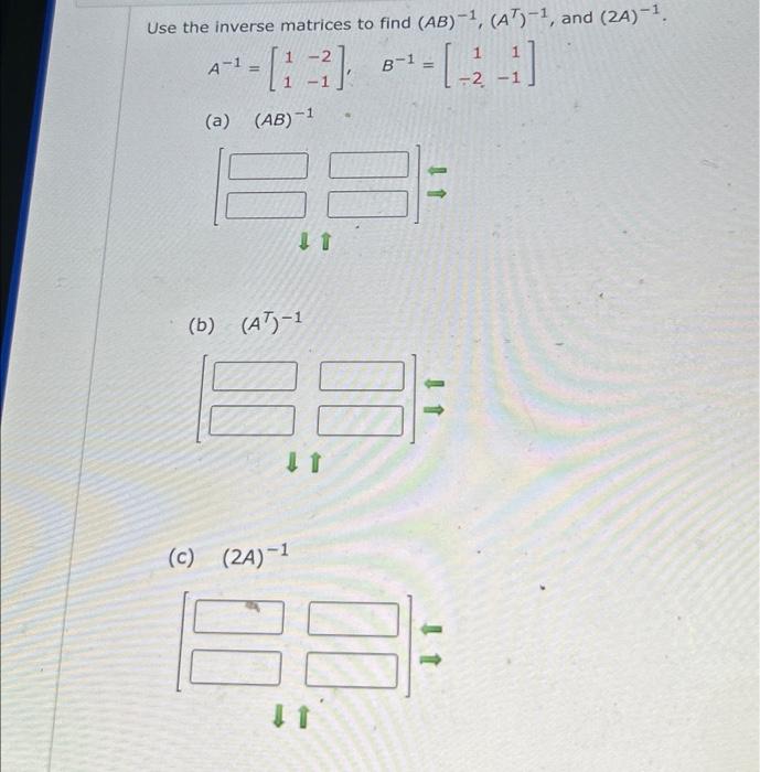 Solved Use the inverse matrices to find (AB)-1, (AT)-1, and | Chegg.com