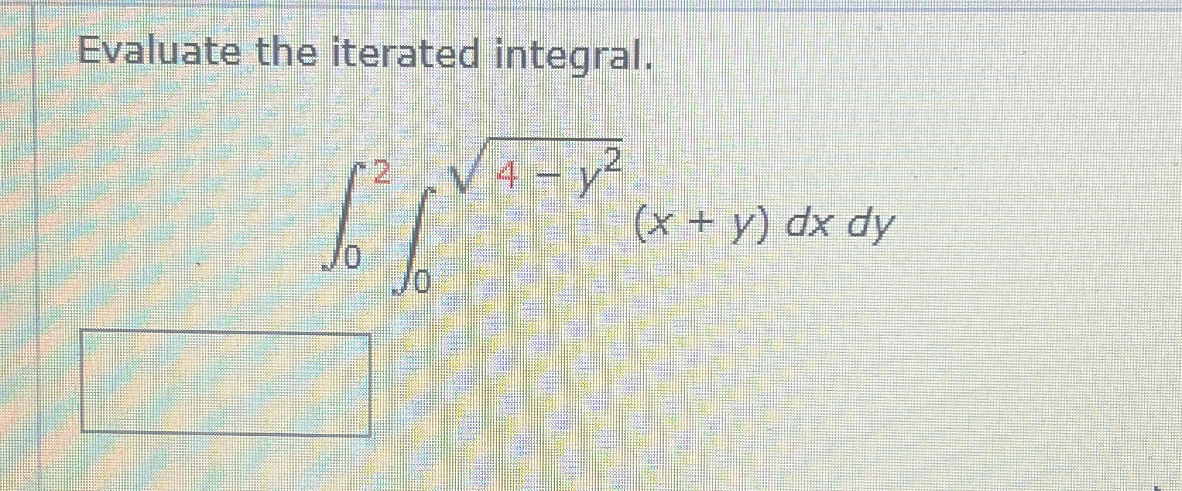 Evaluate the iterated integral.∫02∫04-y22(x+y)dxdy | Chegg.com