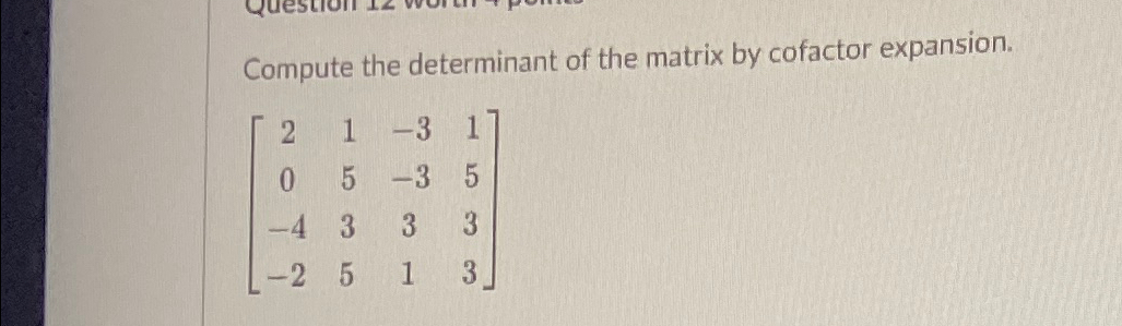 Solved Compute the determinant of the matrix by cofactor | Chegg.com