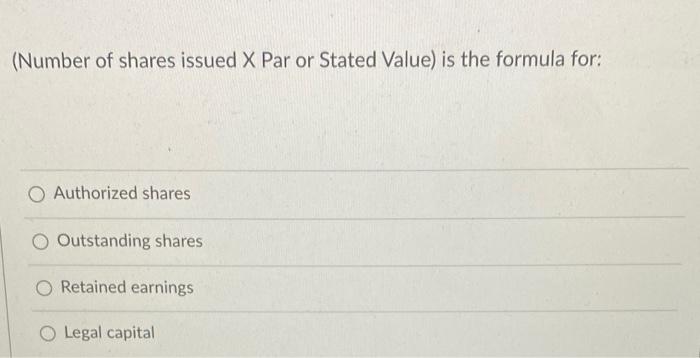 Solved (Number of shares issued X Par or Stated Value) is | Chegg.com