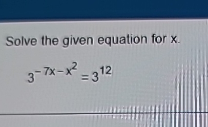 Solved Solve the given equation for x.3-7x-x2=312 | Chegg.com