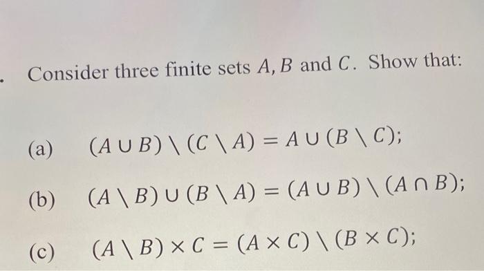 Solved Consider three finite sets A,B and C. Show that: (a) | Chegg.com