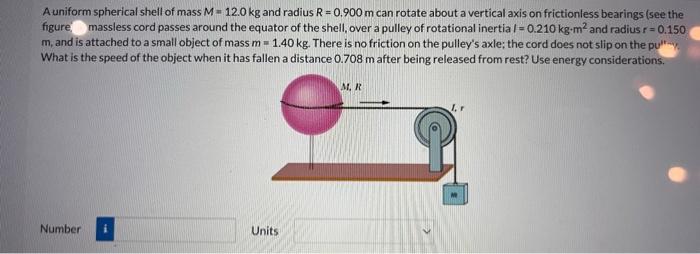 Solved A uniform spherical shell of mass M=12.0 kg and | Chegg.com