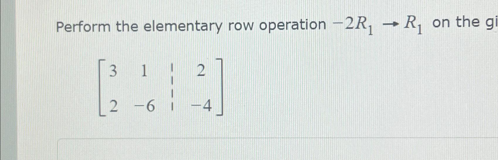 Perform the elementary row operation -2R1→R1 ﻿on the | Chegg.com