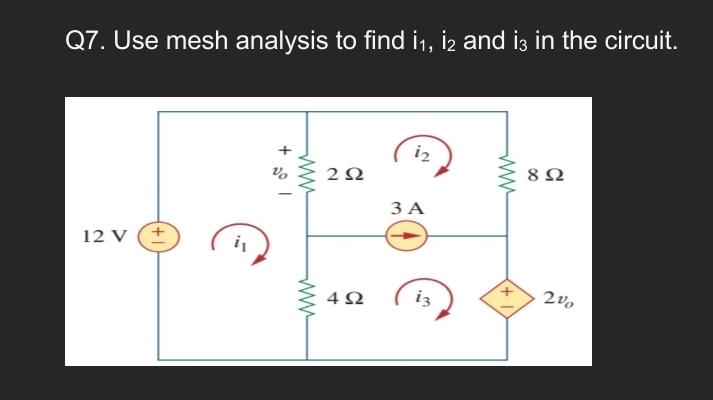 Solved Q7. ﻿Use mesh analysis to find i1,i2 ﻿and i3 ﻿in the | Chegg.com
