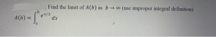 Solved Find the limit of A(b) as b→∞ (use improper integral | Chegg.com