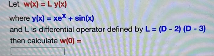 Solved Let w(x)=Ly(x) where y(x)=xex+sin(x) and L is | Chegg.com