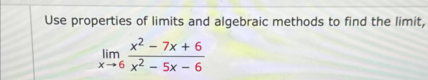 Solved Use properties of limits and algebraic methods to | Chegg.com