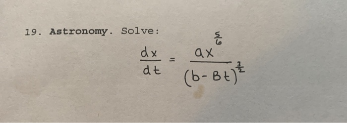 Solved 19. Astronomy. Solve: dx = ax dt (b-Bt² | Chegg.com