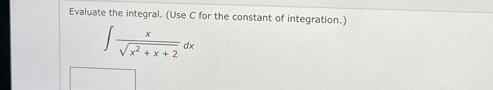 Solved Evaluate the integral. (Use C ﻿for the constant of | Chegg.com