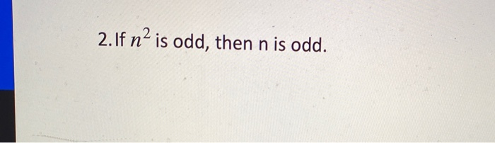 Solved 2. If n? is odd, then n is odd. | Chegg.com