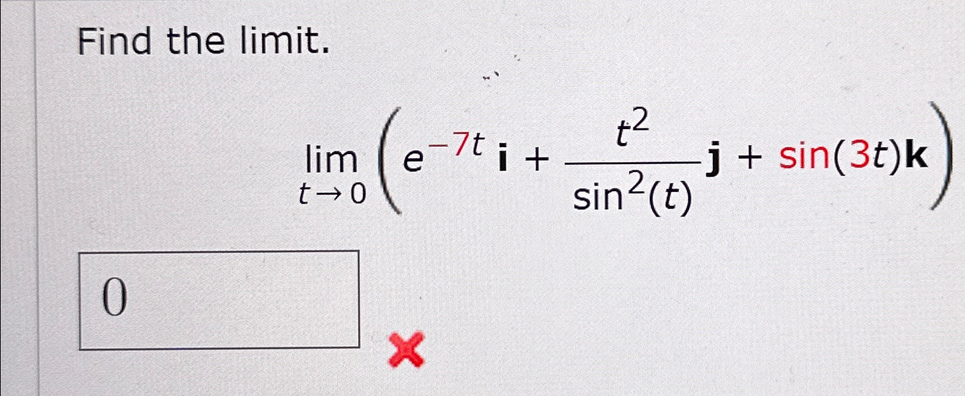 Solved Find the limit.limt→0(e-7ti+t2sin2(t)j+sin(3t)k) | Chegg.com
