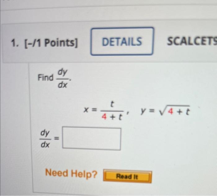 Solved 1. [-/1 Points ] Find dxdy. x=4+tt,y=4+t dxdy= | Chegg.com