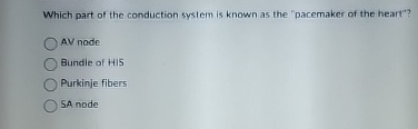 Solved Which part of the conduction system is known as the | Chegg.com