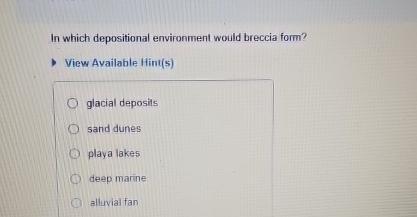Solved In which depositional environment would breccia | Chegg.com