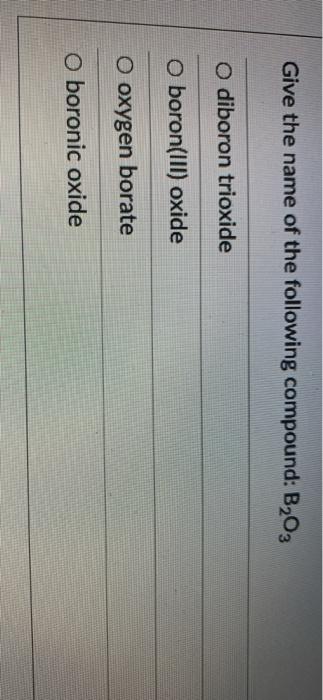 Solved Give the name of the following compound: B203 O | Chegg.com