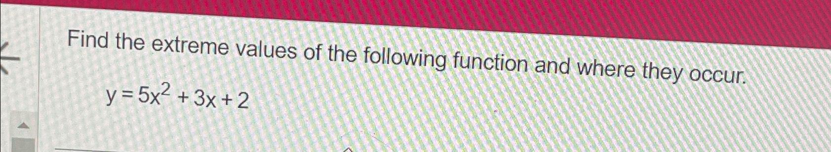 Solved Find the extreme values of the following function and | Chegg.com
