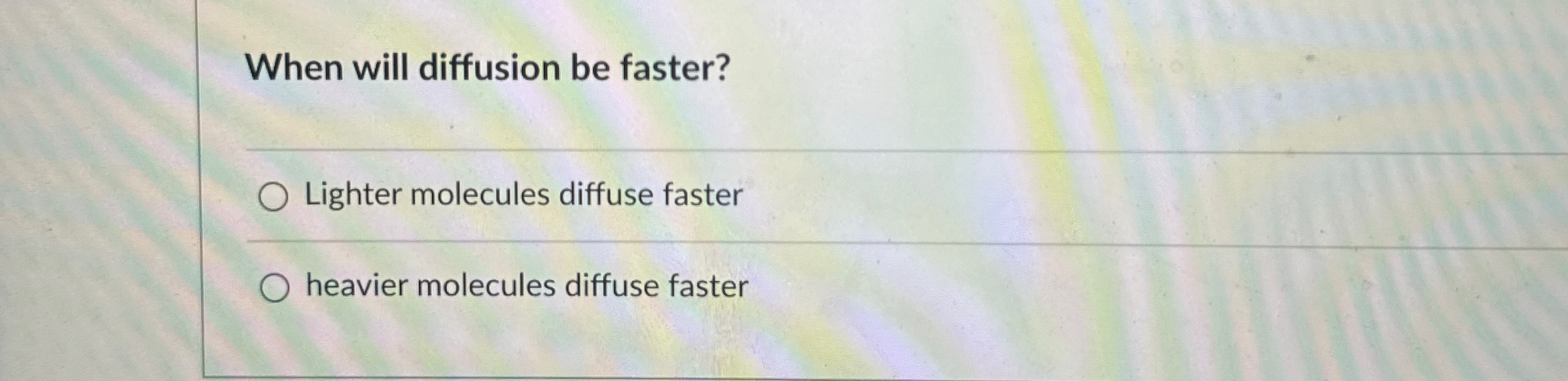 Solved When will diffusion be faster?Lighter molecules | Chegg.com
