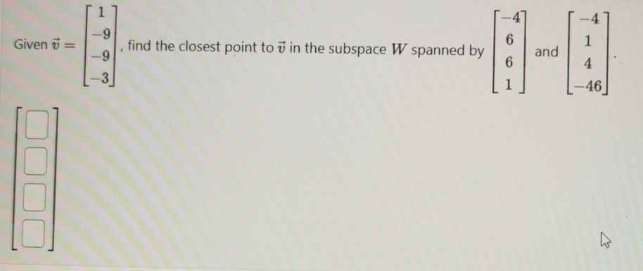 Solved Given vec(v)=[1-9-9-3], ﻿find the closest point to | Chegg.com