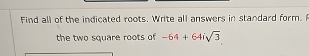 Solved Find all of the indicated roots. Write all answers in | Chegg.com