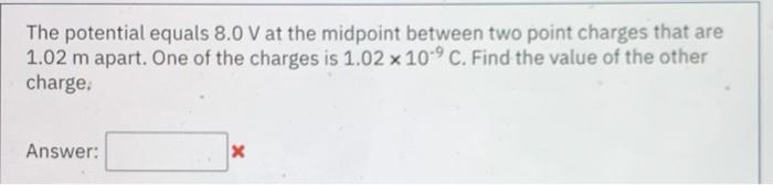 Solved The potential equals 8.0 V at the midpoint between | Chegg.com