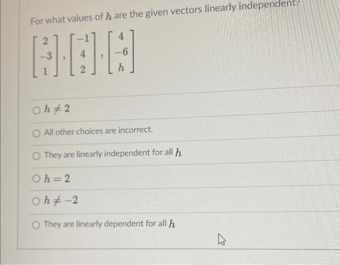 Solved For what values of h are the given vectors linearly | Chegg.com