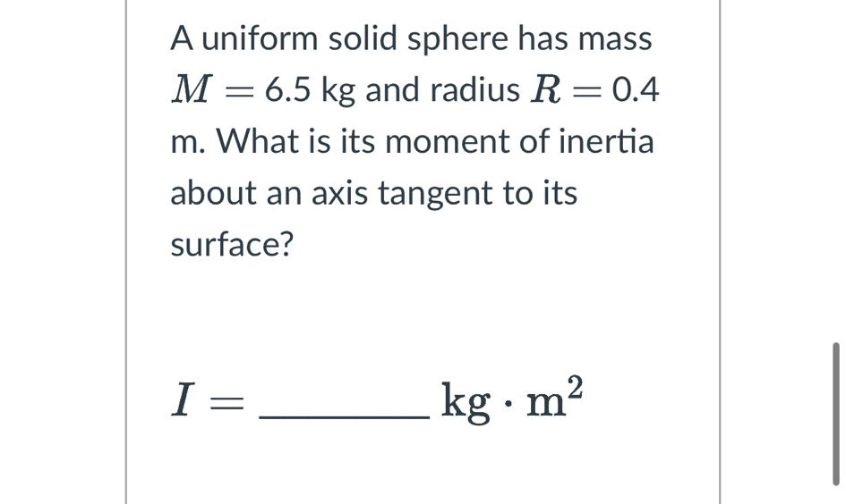 Solved A uniform solid sphere has mass M=6.5kg ﻿and radius | Chegg.com