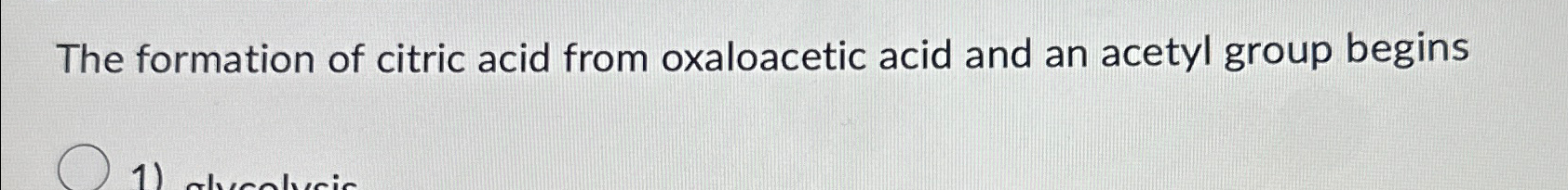 Solved The Formation Of Citric Acid From Oxaloacetic Acid