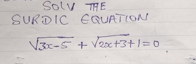 Solved SOLV THE SURDIC EQUATION3x-52+2x+32+1=0 | Chegg.com