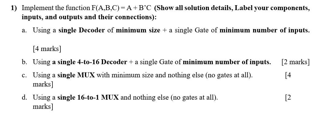 Solved 1) Implement the function F(A,B,C)=A+B 'C (Show all | Chegg.com