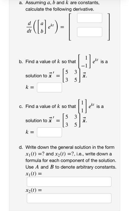 Solved a. Assuming a, b and k are constants, calculate the | Chegg.com