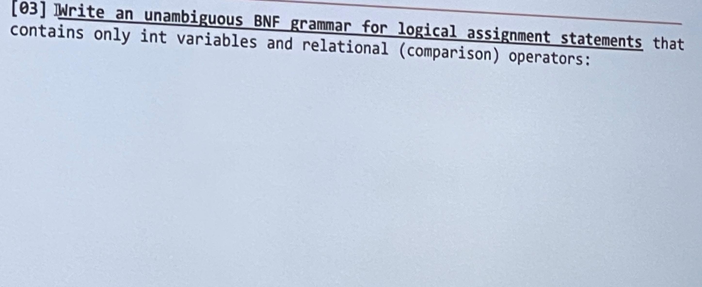 [03] ﻿Write an unambiguous BNF grammar for logical | Chegg.com