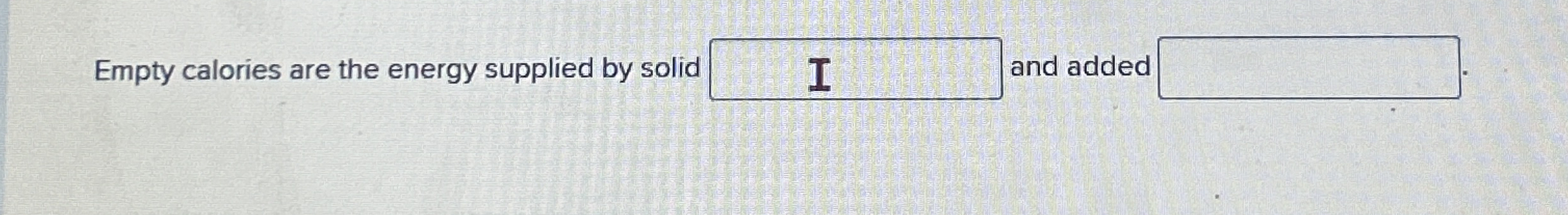 Solved Empty calories are the energy supplied by solicand | Chegg.com