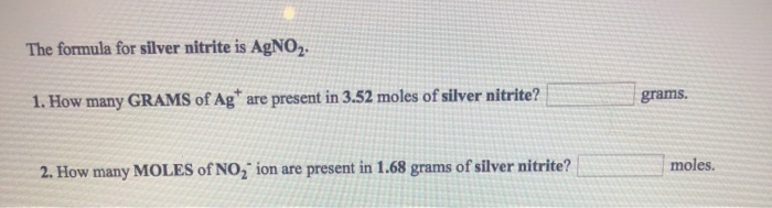 Solved The formula for silver nitrite is AgNO2. 1. How many | Chegg.com