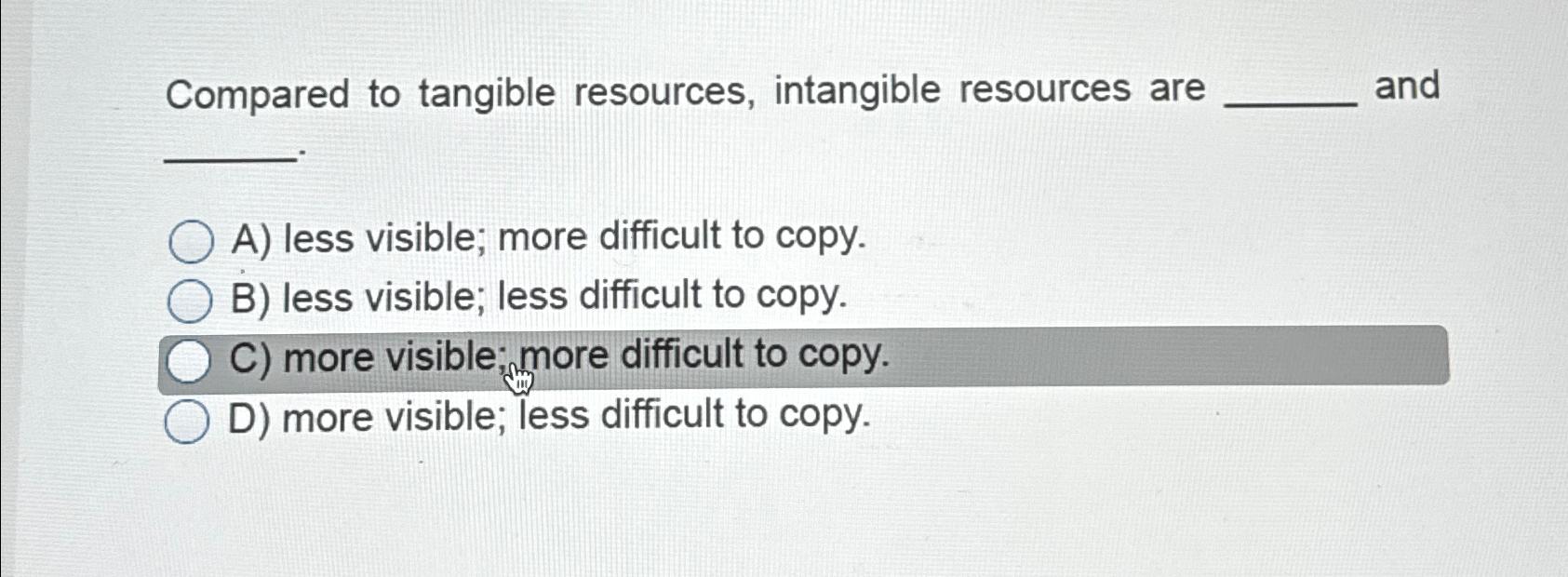 Solved Compared to tangible resources, intangible resources | Chegg.com