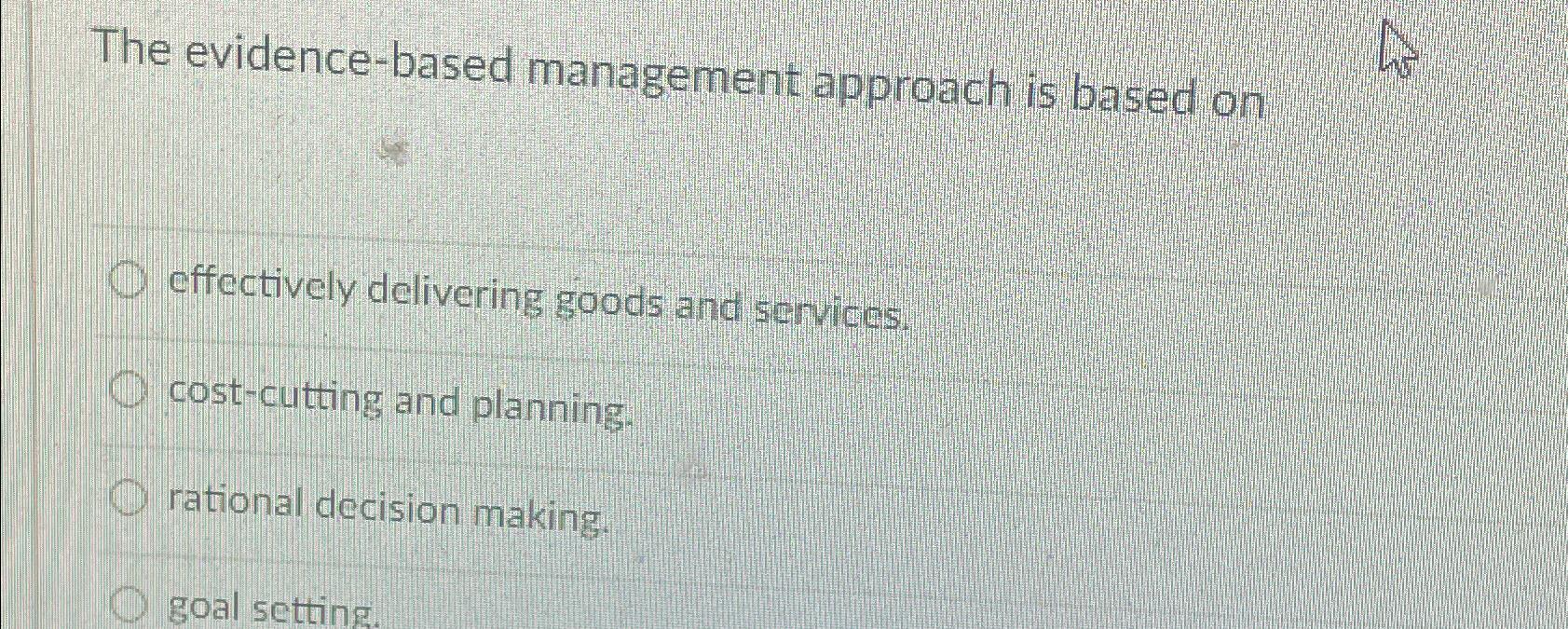 Solved The evidence-based management approach is based | Chegg.com