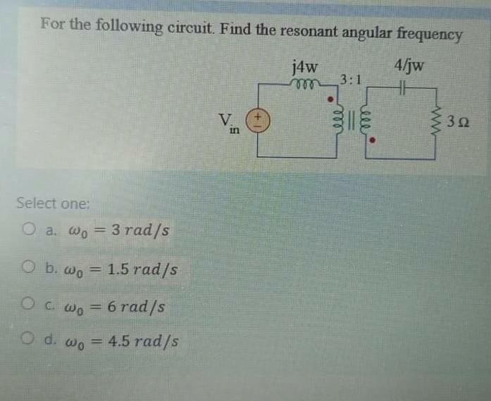 Solved For the following circuit. Find the resonant angular | Chegg.com