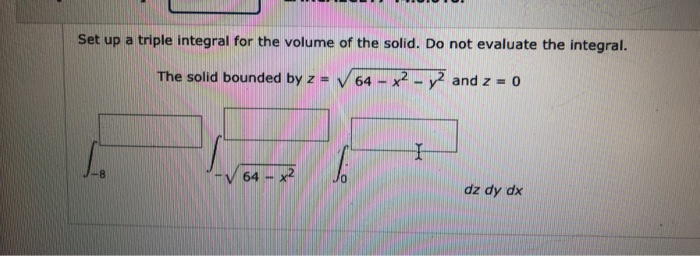 Solved Set up a triple integral for the volume of the solid. | Chegg.com