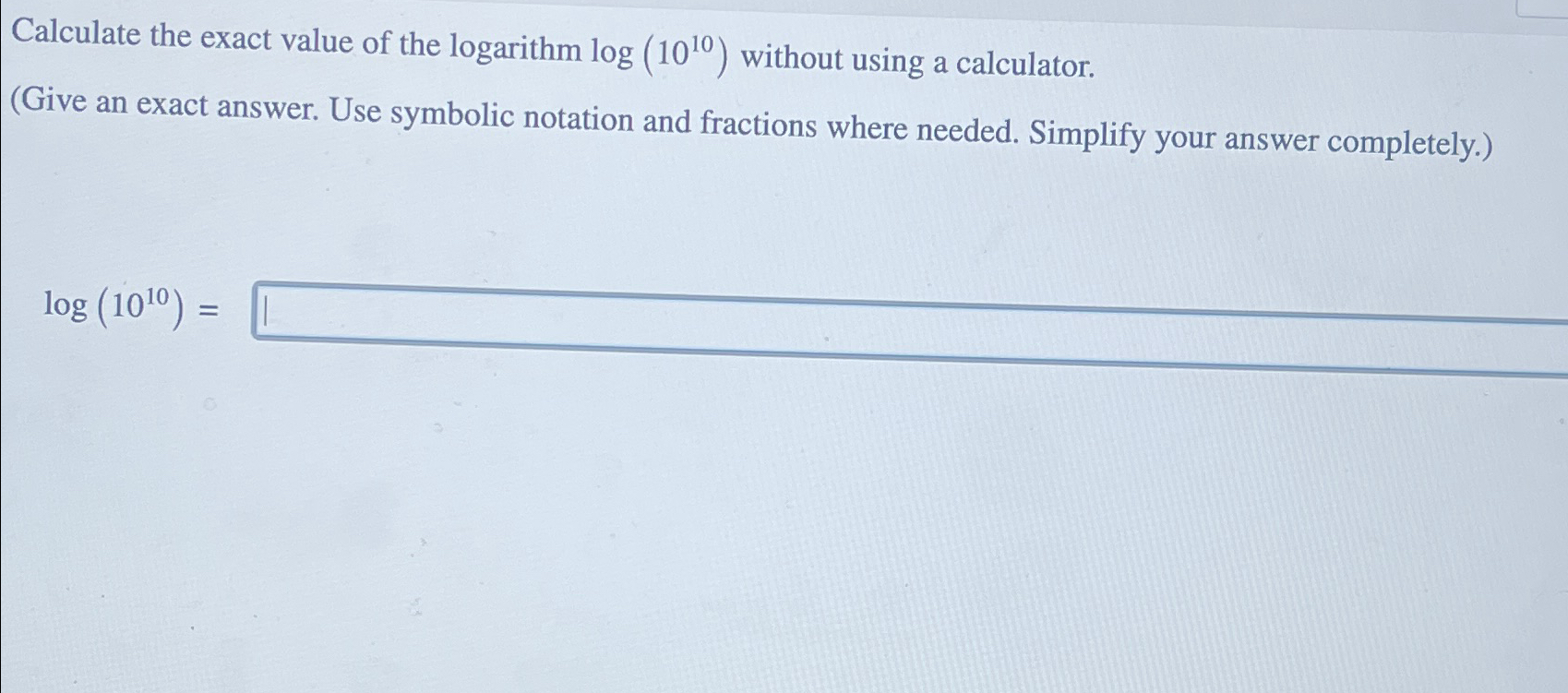 Solved Calculate the exact value of the logarithm log(1010) | Chegg.com