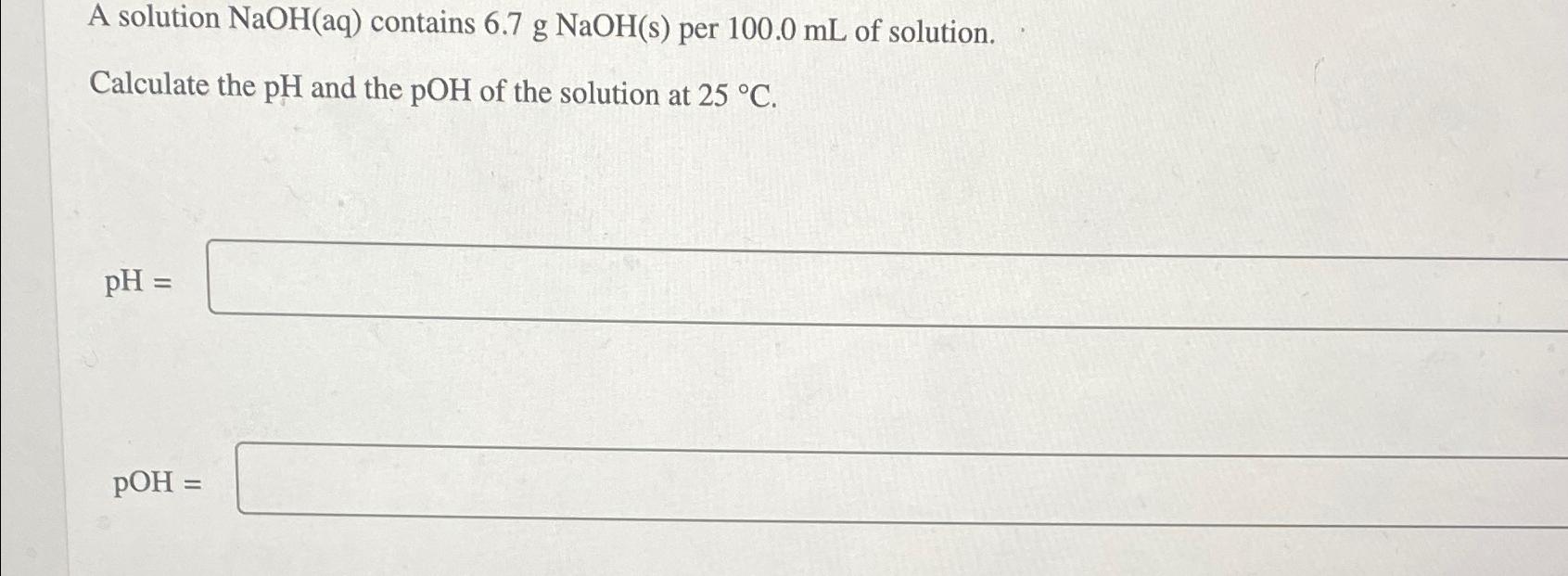 Solved A solution NaOH(aq) ﻿contains 6.7gNaOH(s) ﻿per | Chegg.com