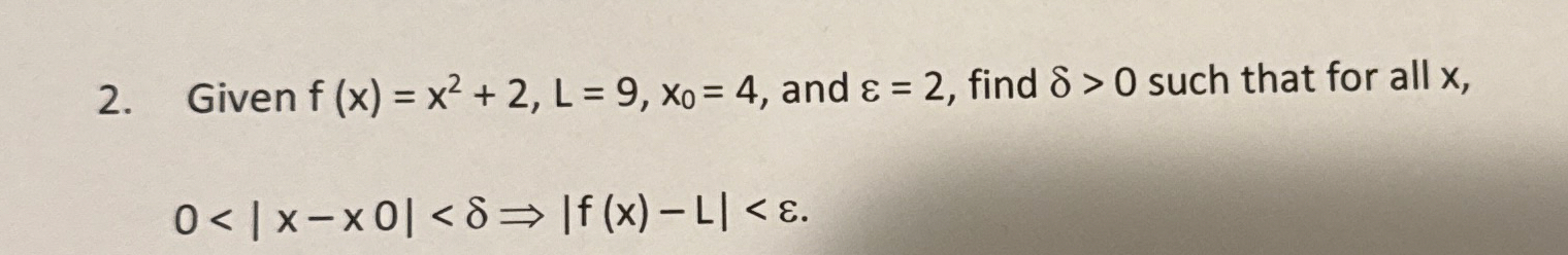 Given f(x)=x2+2,L=9,x0=4, ﻿and ε=2, ﻿find δ>0 ﻿such | Chegg.com