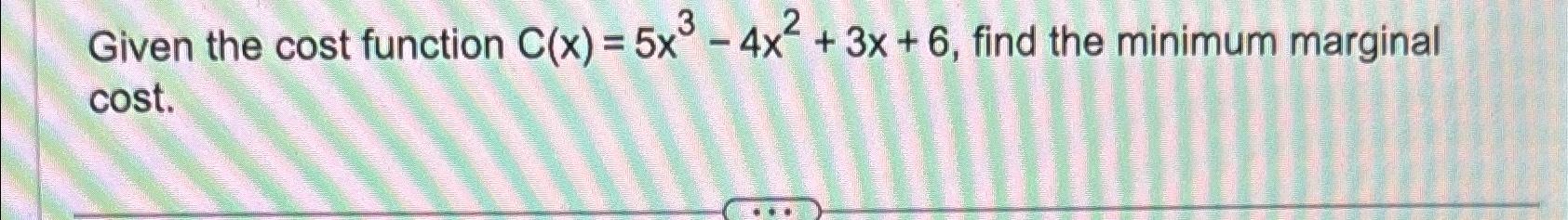 Solved Given the cost function C(x)=5x3-4x2+3x+6, ﻿find the | Chegg.com