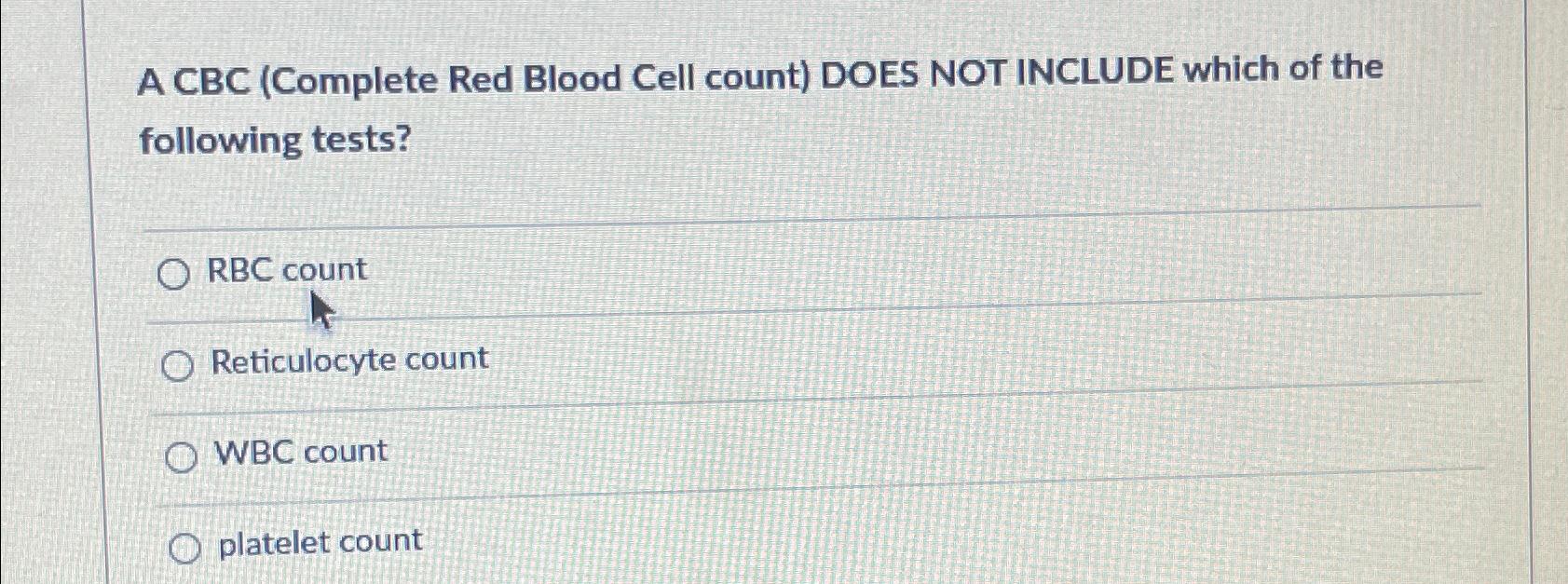 Solved A CBC (Complete Red Blood Cell count) ﻿DOES NOT | Chegg.com